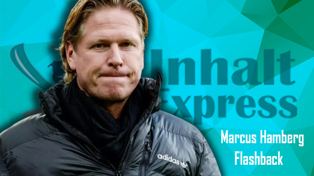 Ein Blick zurück: Die Flashback-Momente von Marcus Hamberg - Inhaltexpress